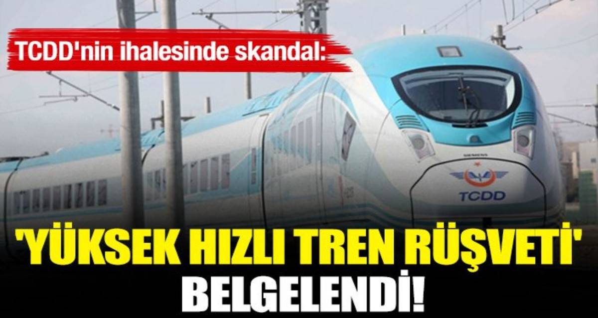 TCDD'nin ihalesinde skandal: 'Yüksek Hızlı Tren rüşveti' belgelendi!