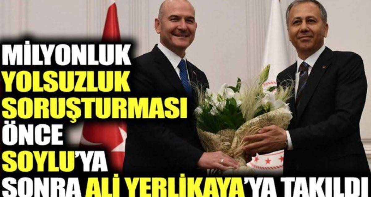 Milyonluk yolsuzluk soruşturması önce Soylu’ya sonra Ali Yerlikaya’ya takıldı
