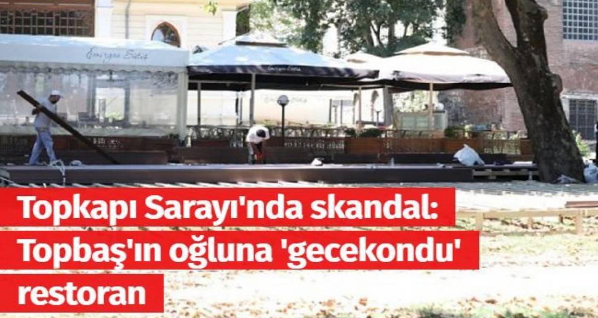 Topkapı Sarayı'nda skandal: Topbaş'ın oğluna 'gecekondu' restoran