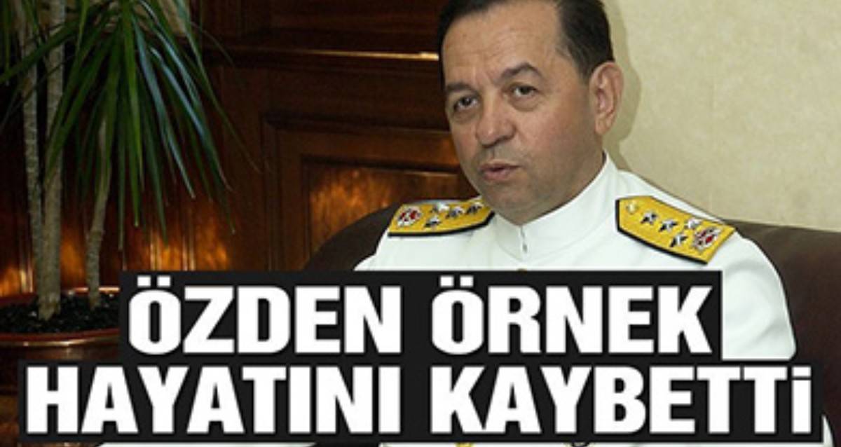 Özden Örnek hayatını kaybetti