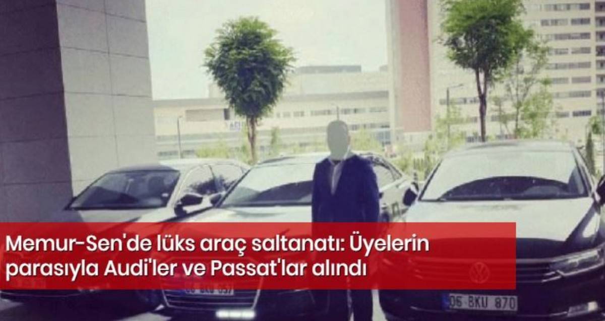 Memur-Sen'de lüks araç saltanatı: Üyelerin parasıyla Audi'ler ve Passat ...