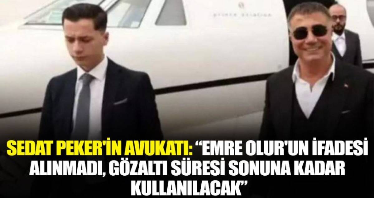 Sedat Peker'in avukatı: "Emre Olur'un ifadesi alınmadı, gözaltı süresi ...