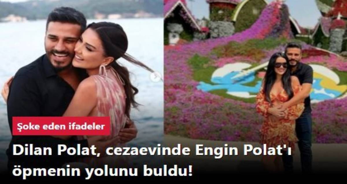 Şoke eden ifadeler: Dilan Polat, cezaevinde Engin Polat'ı öpmenin ...