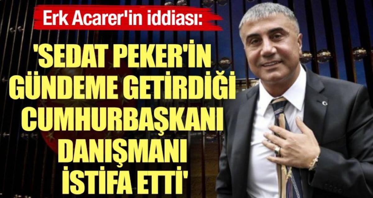 Erk Acarer'in iddiası: 'Sedat Peker'in gündeme getirdiği Cumhurbaşkanı ...
