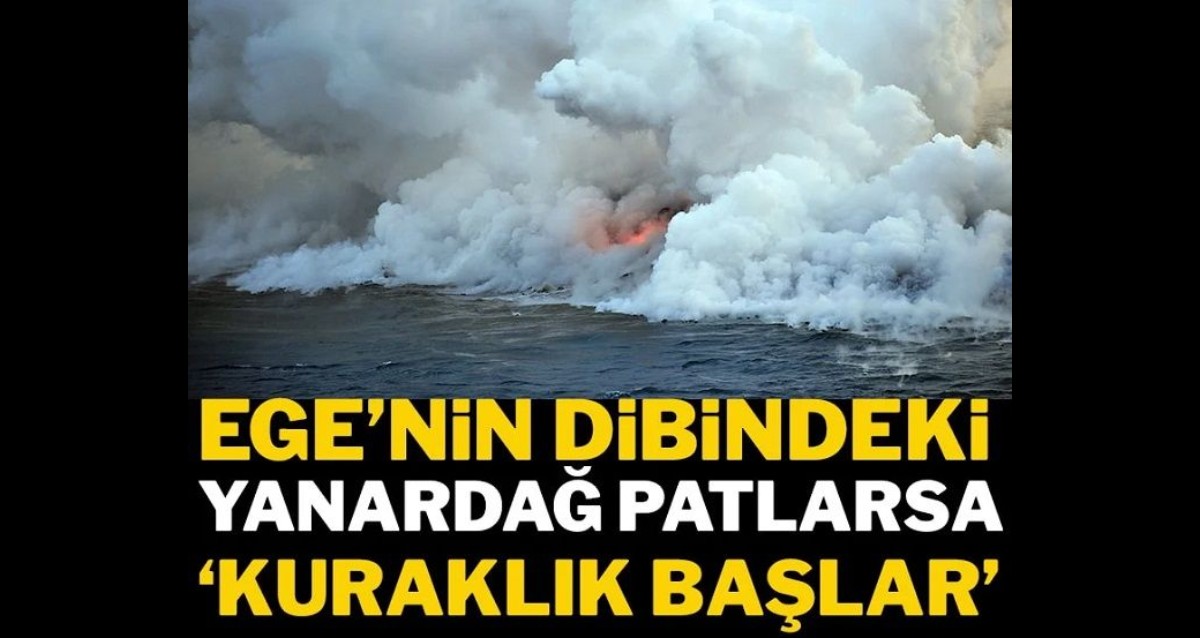 Prof. Dr. Doğan Yaşar: Ege'de yanardağ patlarsa kuraklık başlar